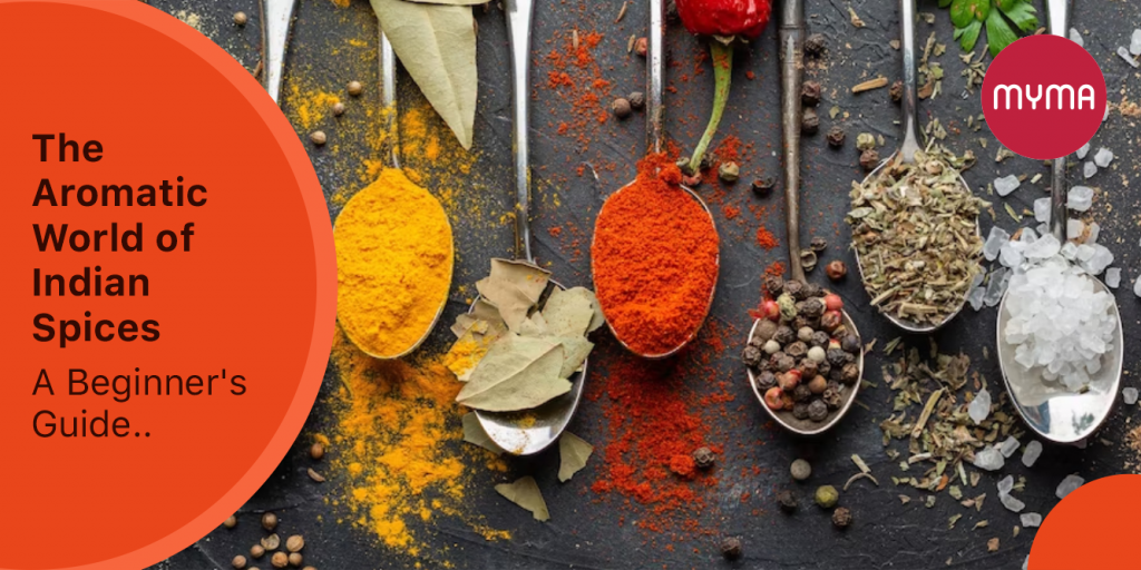 The Aromatic World of Indian Spices: A Beginner’s Guide – Myma