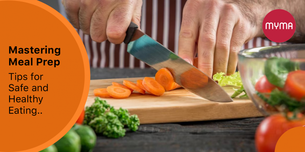 Mastering Meal Prep: Tips for Safe and Healthy Eating – Myma Mastering Meal Prep: Tips for Safe and Healthy Eating – Myma